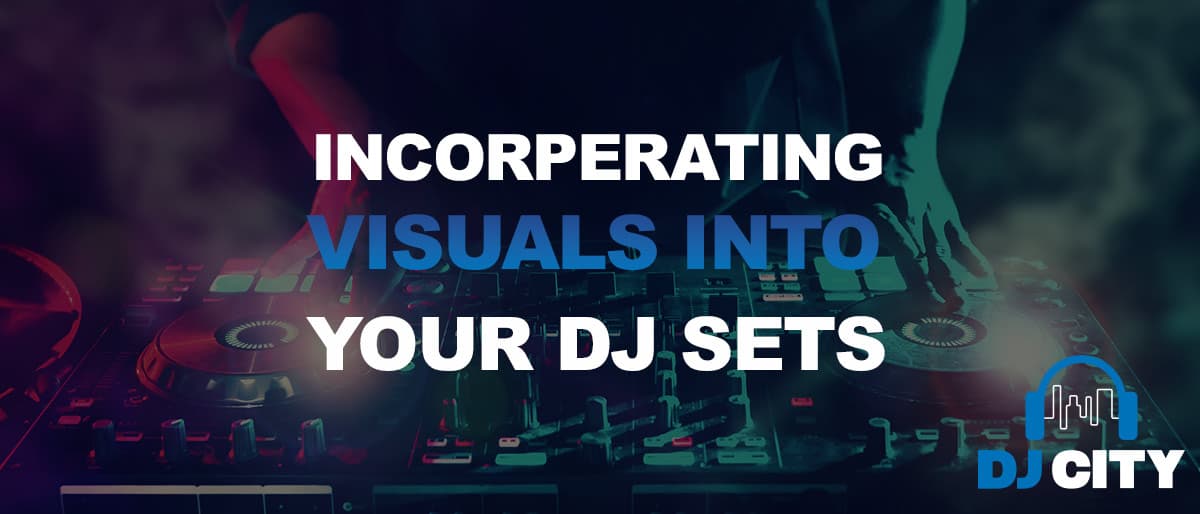 Incorporating Visuals into Your DJ Sets