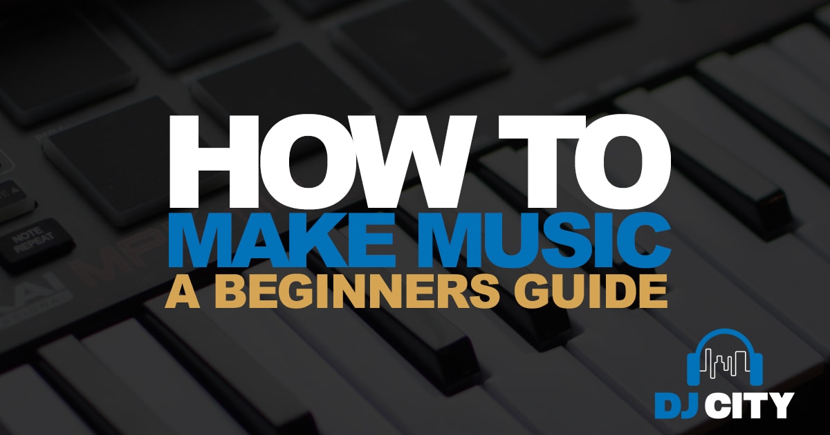 How to Make Music: Beginner's Guide | DJ City