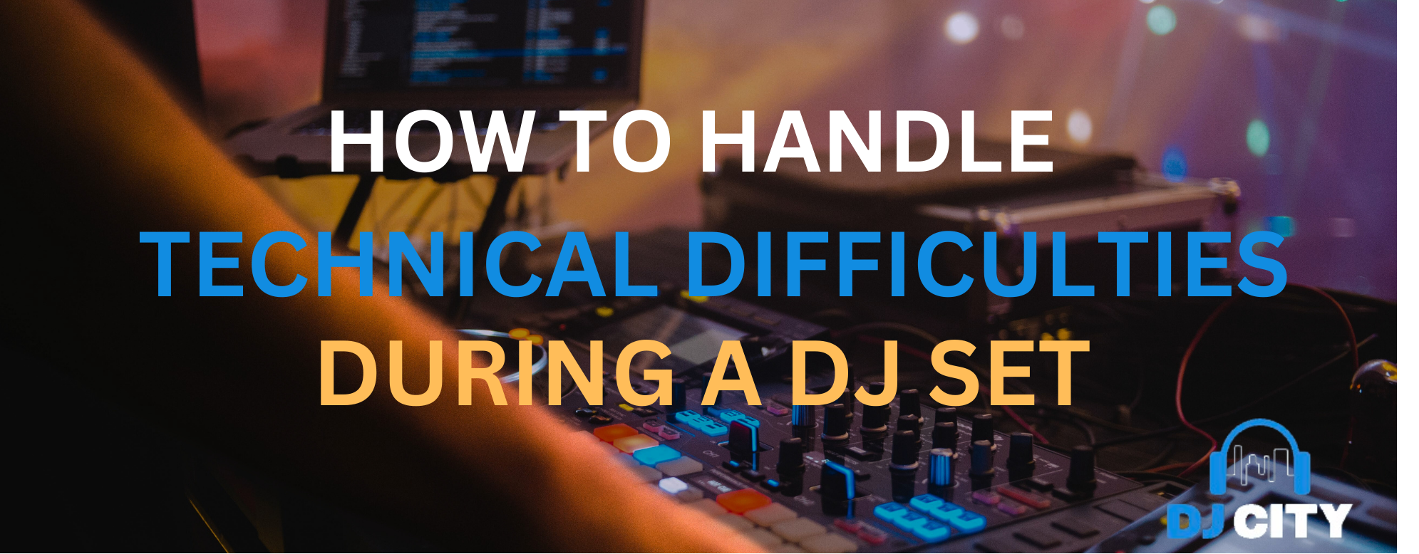 How to Handle Technical Difficulties During a DJ Set